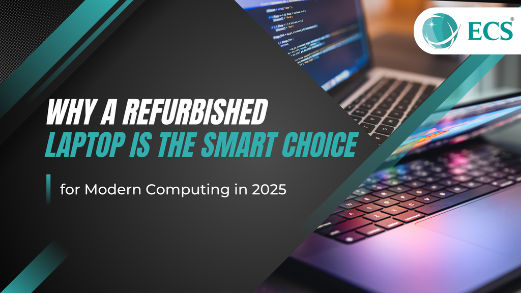 Why Refurbished Laptop Is Smart Choice for Modern Computing in 2025 – ECS Store